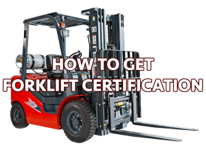 Learn How to Get Forklift Certified & Receive a Forklift License