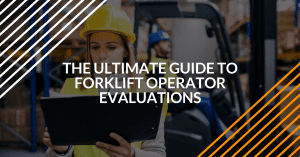 The FLC Guide to the Forklift Driver Evaluation Form